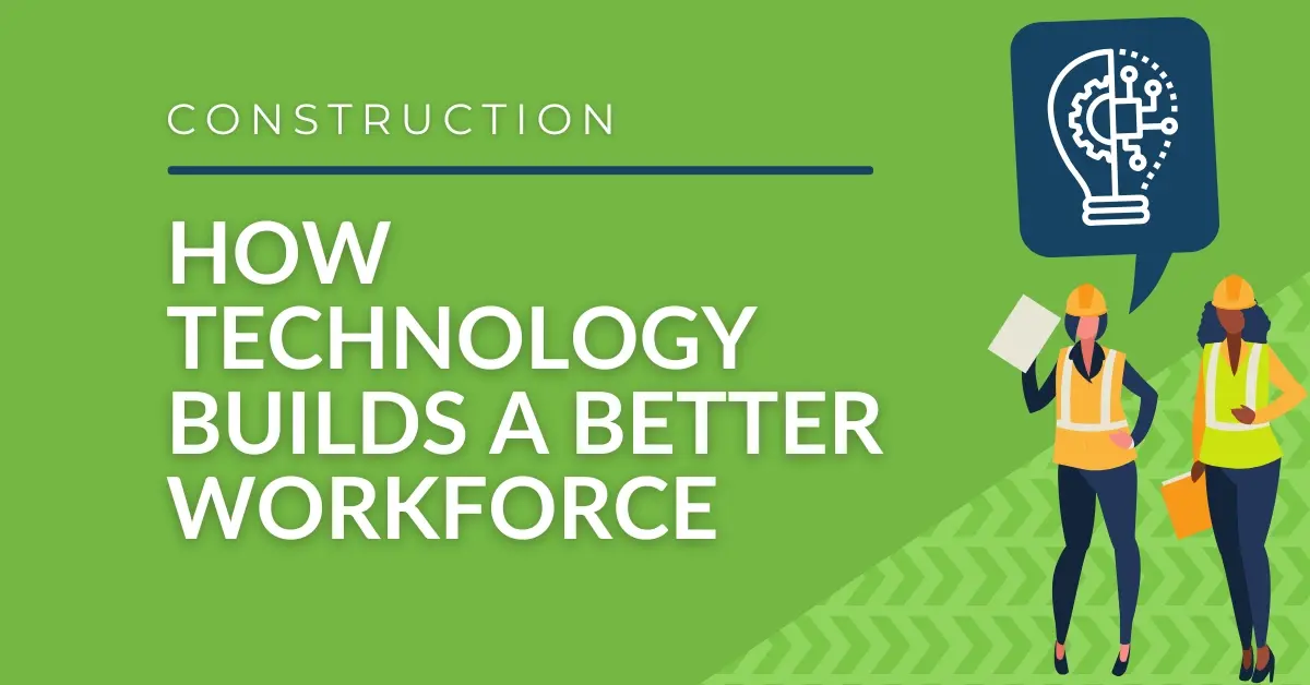 How Construction Technology Is Building a Better Workforce